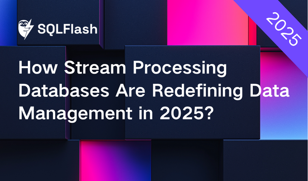How Stream Processing Databases Are Redefining Data Management in 2025? | SQLFlash