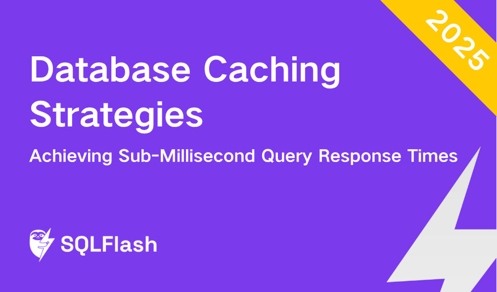 Database Caching Strategies: Achieving Sub-Millisecond Query Response Times | SQLFlash