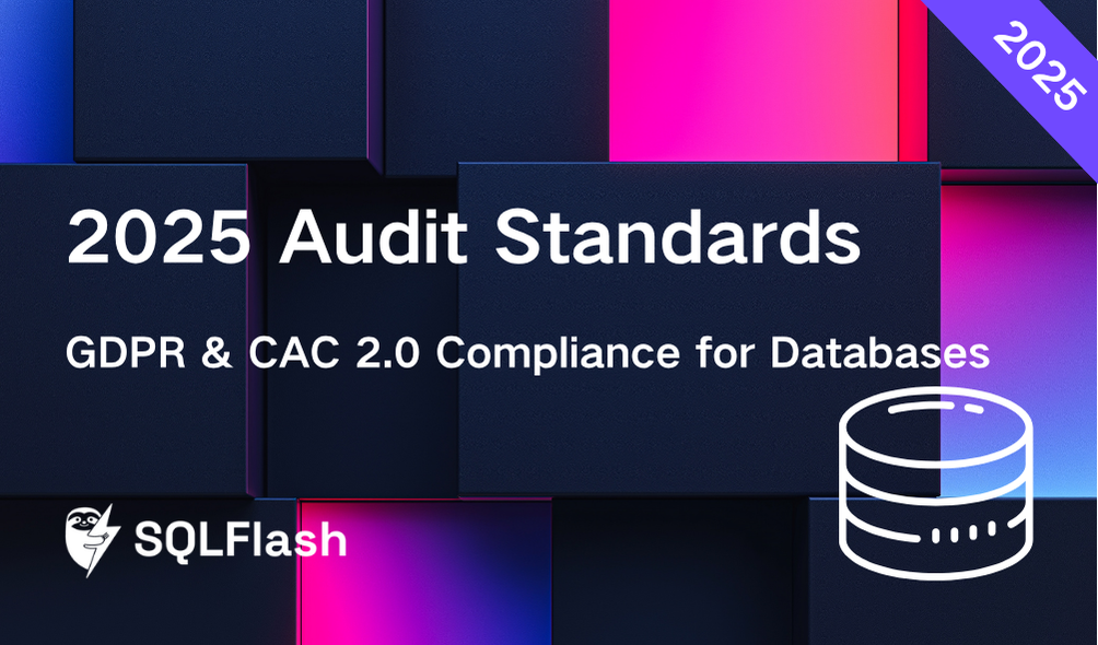 2025 Audit Standards: GDPR & CAC 2.0 Compliance for Databases | SQLFlash