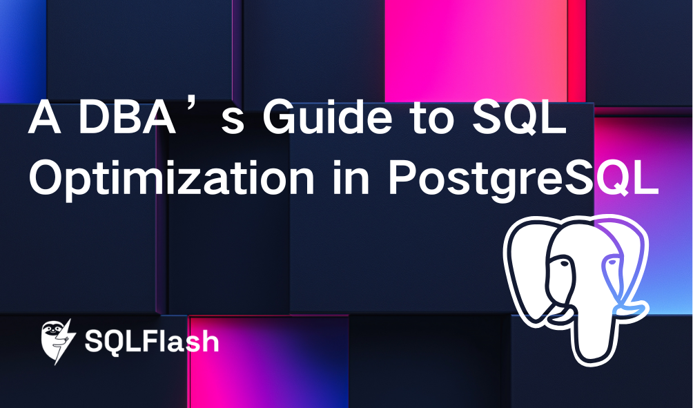 A DBA’s Guide to SQL Optimization in PostgreSQL with Real-World Examples | SQLFlash