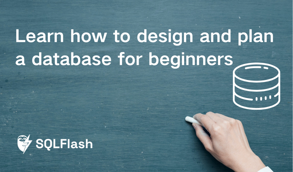 Learn how to design and plan a database for beginners | SQLFlash