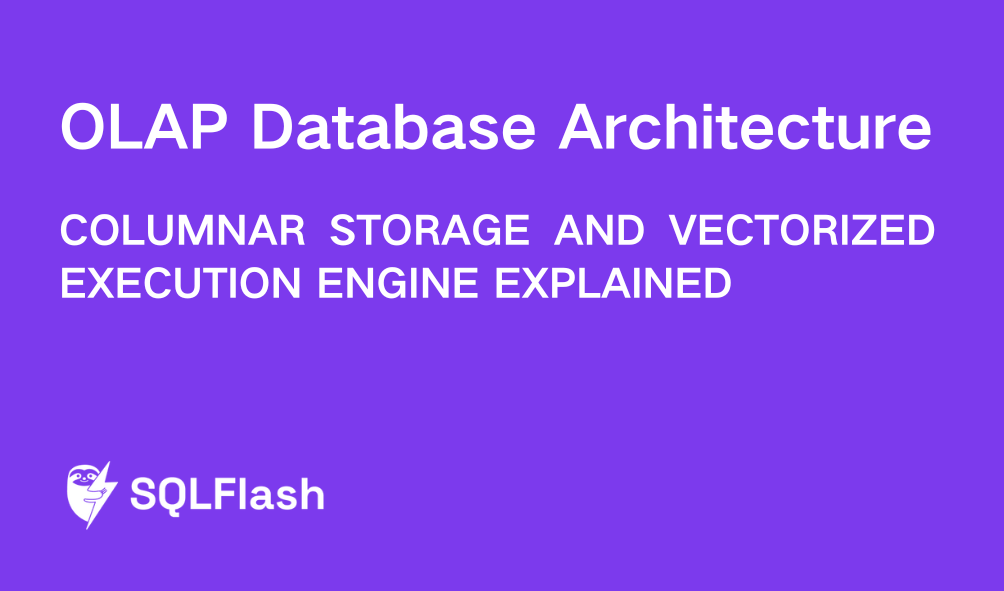 OLAP Database Architecture: Columnar Storage and Vectorized Execution Engine Explained | SQLFlash
