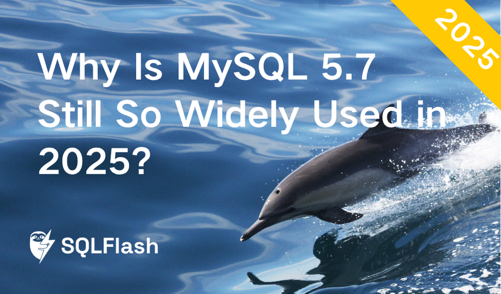 Why Is MySQL 5.7 Still So Widely Used in 2025? | SQLFlash