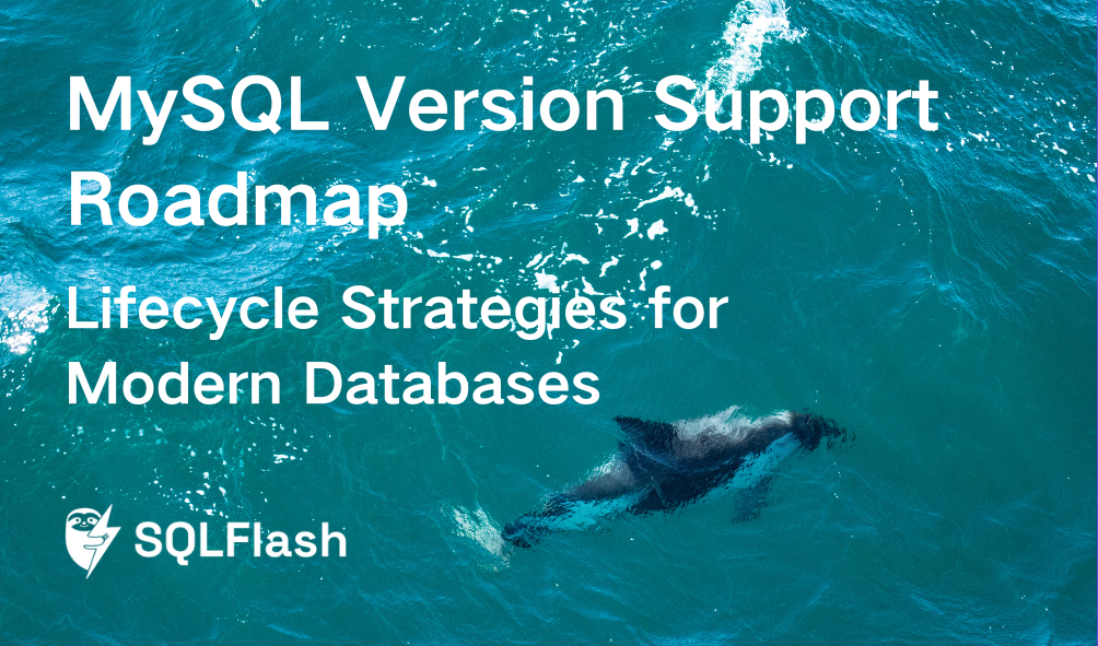 MySQL Version Support Roadmap: Lifecycle Strategies for Modern Databases | SQLFlash