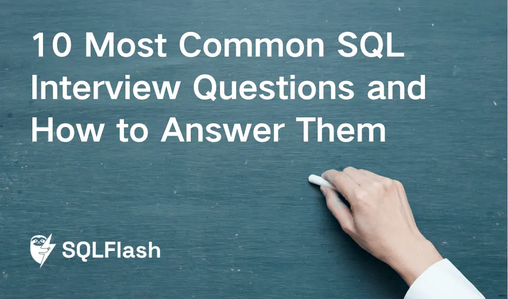 10 Most Common SQL Interview Questions And How To Answer Them SQLFlash 10 Most Common SQL Interview Questions And How To Answer Them SQLFlash