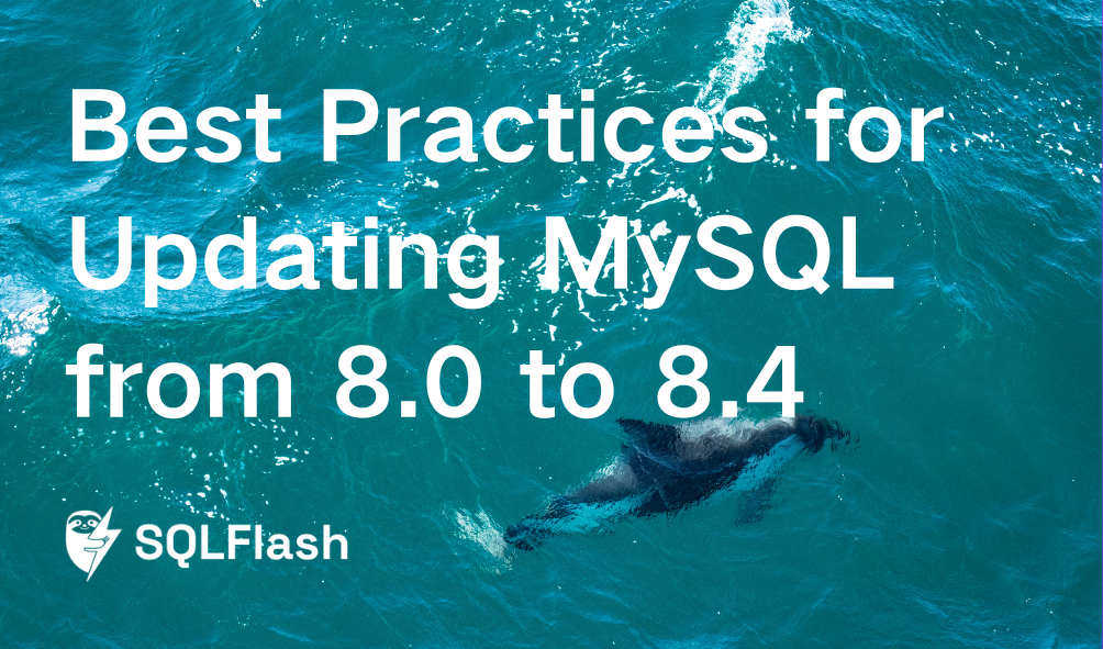 Best Practices for Updating MySQL from 8.0 to 8.4 | SQLFlash