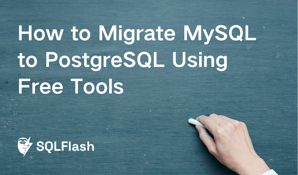 How to Migrate MySQL to PostgreSQL Using Free Tools | SQLFlash