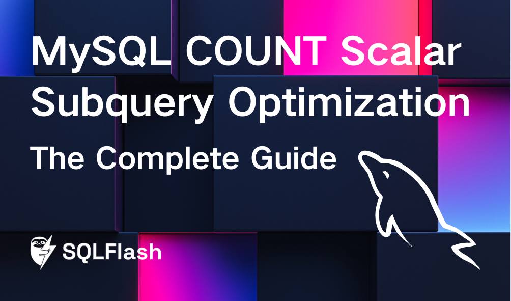 MySQL COUNT Scalar Subquery Optimization: The Complete Guide | SQLFlash